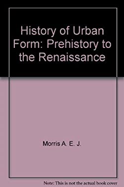 History of Urban Form : Prehistory to the Renaissance used book by A. E ...