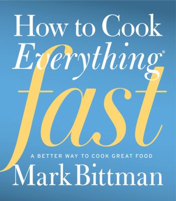 How to Cook Everything Fast : A Better Way to Cook Great Food used book ...