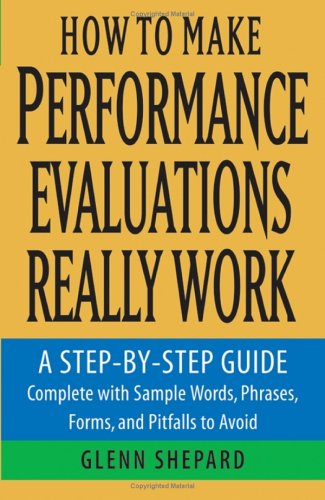 How to Make Performance Evaluations Really Work : A Step-by-Step Guide ...