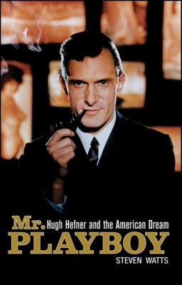 Mr. Playboy : Hugh Hefner and the American Dream book by Steven Watts ...