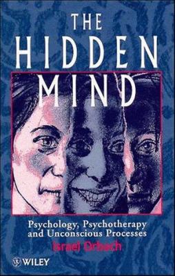The Hidden Mind : Psychology, Psychotherapy and Unconscious Processes ...