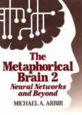 The Metaphorical Brain 2 : Neural Networks and Beyond used book by ...