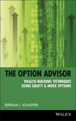 The Option Advisor : Wealth-Building Techniques Using Equity and Index ...