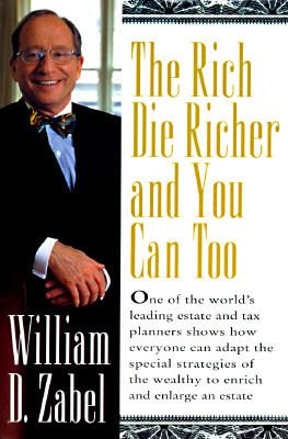 The Rich Die Richer and You Can Too used book by William D. Zabel ...
