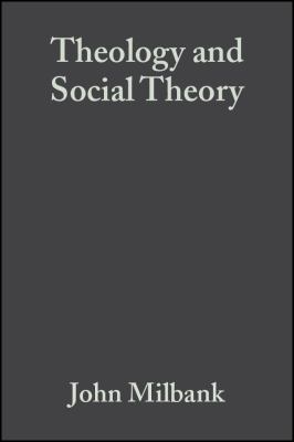 Theology and Social Theory : Beyond Secular Reason copy by John Milbank ...