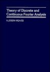 Theory of Discrete and Continuous Fourier Analysis used book by H. Joseph Weaver: 9780471628729