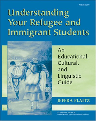 Understanding Your Refugee and Immigrant Students : An Educational ...