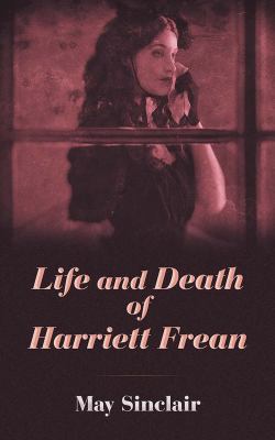 Life and Death of Harriet Frean book by May` Sinclair: 9780486842394