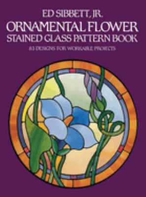 Ornamental Flower Stained Glass Pattern Book : 83 Designs for Workable ...