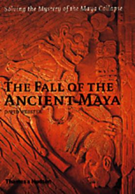 The Fall of the Ancient Maya : Solving the Mystery of the Maya Collapse ...