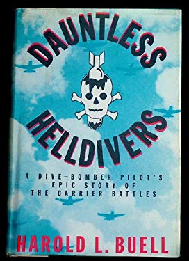 Dauntless Helldivers : A Dive Bomber Pilot's Epic Story of the Carrier ...
