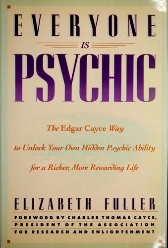 Everyone Is Psychic : The Edgar Cayce Way to Unlock Your Own Hidden ...