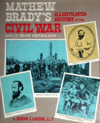 Matthew Brady's Illustrated History of the Civil War with 737 Brady ...
