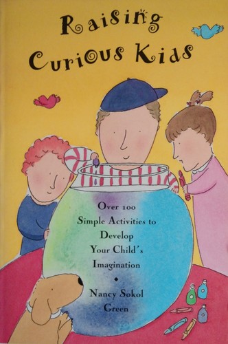 Raising Curious Kids : Over 100 Simple Activities to Develop Your Child's Imagination used book ...