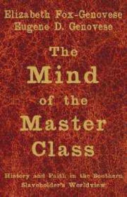 The Mind of the Master Class : History and Faith in the Southern ...