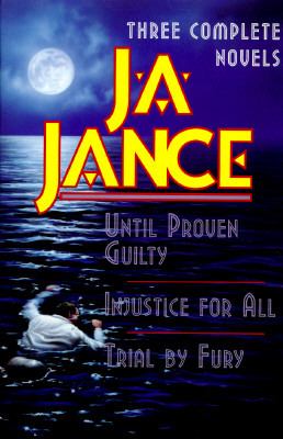 J. A. Jance - Three Complete Novels : Until Proven Guilty; Injustice ...
