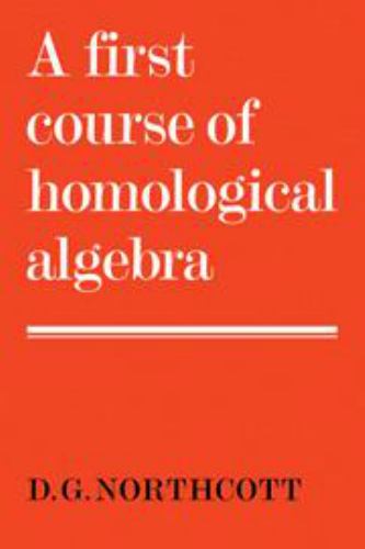 A First Course of Homological Algebra book by D. G. Northcott ...