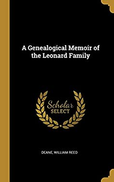 A Genealogical Memoir of the Leonard Family book by Deane William Reed ...