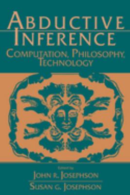 Abductive Inference : Computation, Philosophy, Technology used book by John R. Josephson, Susan ...