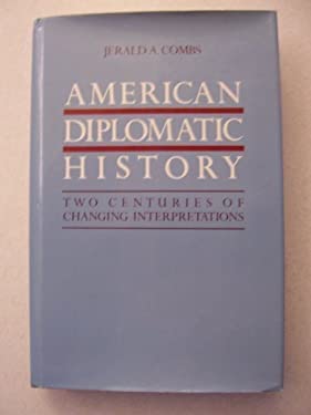 American Diplomatic History : Two Centuries of Changing Interpretations ...