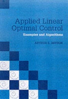 Applied Linear Optimal Control : Examples and Algorithms book by Arthur E. Bryson, Jr ...