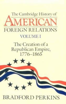 The Cambridge History of American Foreign Relations : The Globalizing ...