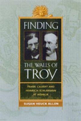 Finding the Walls of Troy : Frank Calvert and Heinrich Schliemann at ...