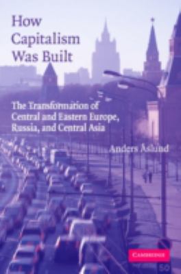How Capitalism Was Built : The Transformation of Central and Eastern ...
