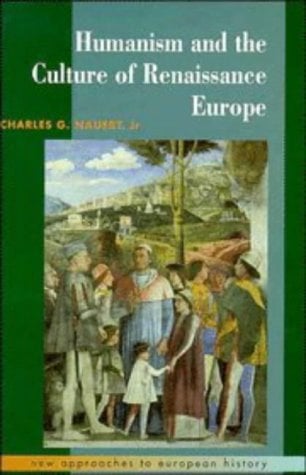 Humanism and the Culture of Renaissance Europe book by Charles G ...