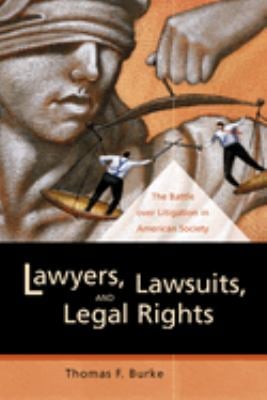 Lawyers, Lawsuits, and Legal Rights : The Battle over Litigation in ...