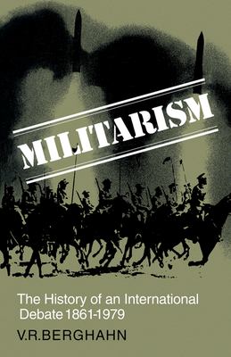 Militarism : The History of an International Debate, 1861-1979 used ...
