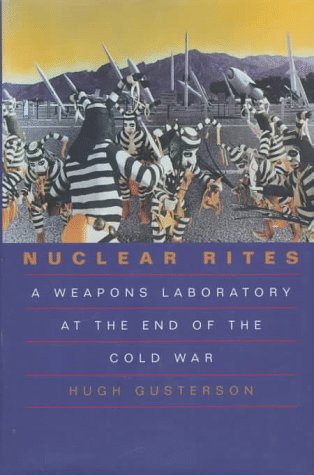 Nuclear Rites : A Weapons Laboratory at the End of the Cold War used ...