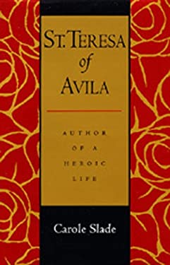 St. Teresa of Avila : Author of a Heroic Life used book by Carole Slade ...