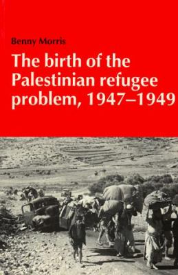 The Birth of the Palestinian Refugee Problem, 1947-1949 used book by Benny Morris: 9780521338899