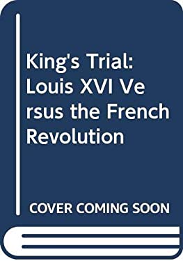 The King's Trial : Louis XVI vs. the French Revolution used book by ...