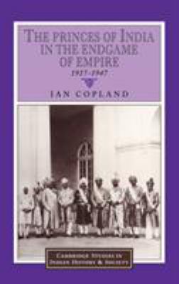 The Princes of India in the Endgame of Empire, 1917-1947 book by Ian ...