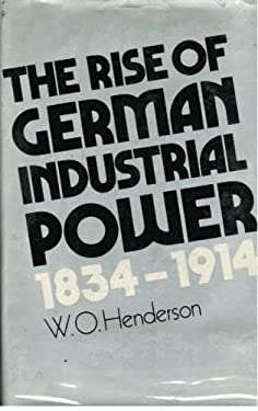 The Rise of German Industrial Power, 1834-1914 used book by W. O ...