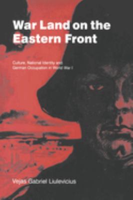 War Land on the Eastern Front : Culture, National Identity, and German ...