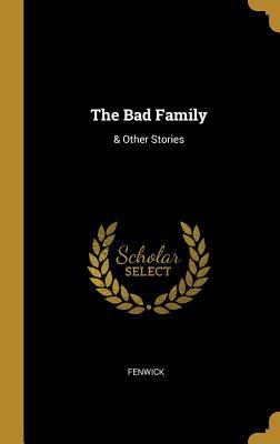 The Bad Family : & Other Stories book by Fenwick: 9780530428550