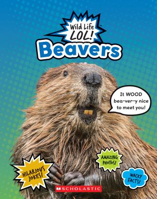 Beavers (Wild Life LOL!) used book by Scholastic: 9780531234877