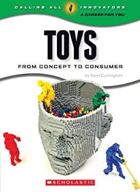 Toys : From Concept to Consumer book by Kevin Cunningham: 9780531265222