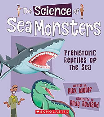 The Science of Sea Monsters: Prehistoric Reptiles of the Sea (the ...