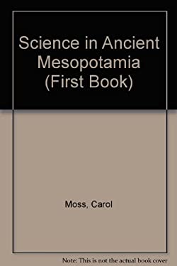 Science in Ancient Mesopotamia used book by Carol Moss: 9780531105948