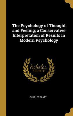 The Psychology of Thought and Feeling; a Conservative Interpretation of ...
