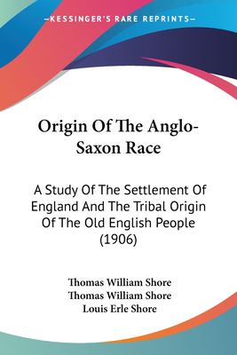 Origin of the Anglo-Saxon Race: A Study of the Settlement of England ...