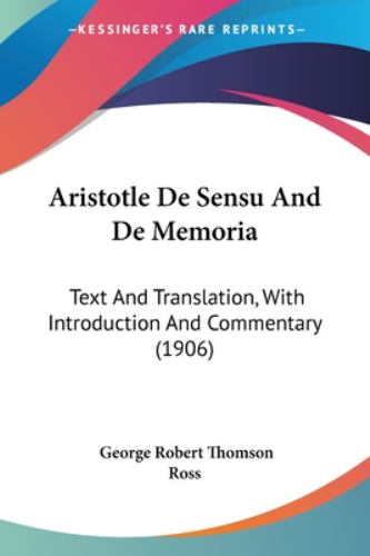 Aristotle de Sensu and de Memori : Text and Translation, with ...