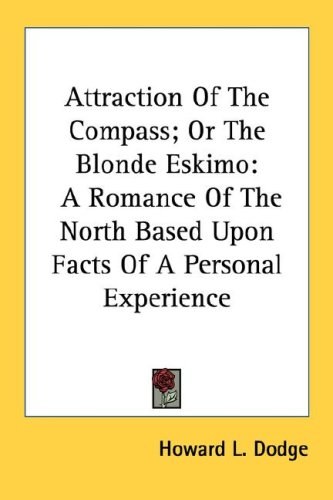 Attraction of the Compass; Or the Blonde Eskimo: A Romance of the North ...
