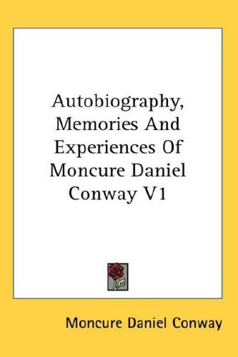 Autobiography, Memories and Experiences of Moncure Daniel Conway V1 ...