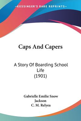 Caps and Capers: A Story of Boarding School Life (1901) book by ...