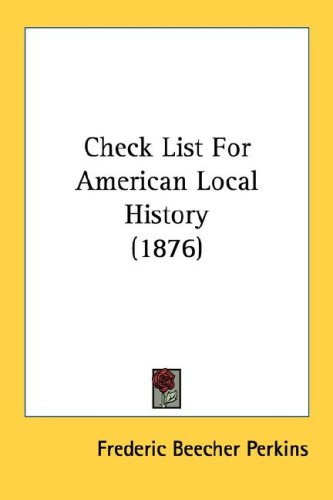 Check List for American Local History book by Frederick Beecher Perkins ...